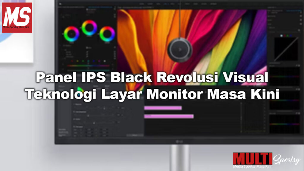 Panel IPS Black Revolusi Visual Teknologi Layar Monitor Masa Kini ...